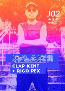 Splash! CLAP KENT + RIGO PEX en Entradium